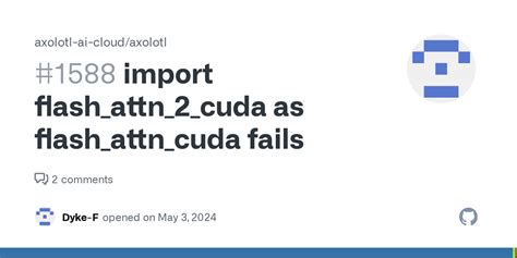 Import Flashattn2cuda As Flashattncuda Fails · Issue 1588 · Axolotl Ai Cloudaxolotl · Github