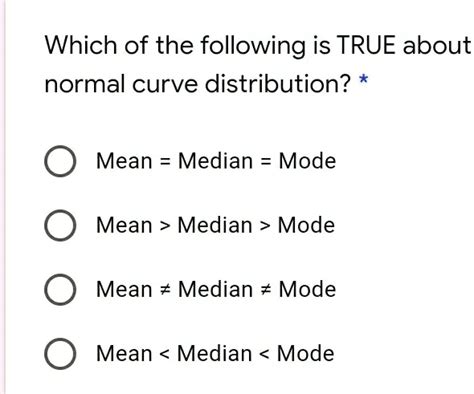 Solved Which Of The Following Is True About Normal Curve Distribution Mean Median Mode Mean