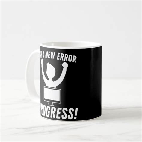 Got A New Error Progress Programmer Coding Coffee Mug Zazzle