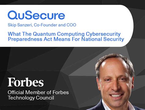 Forbes Feature What The Quantum Computing Cybersecurity Preparedness Act Means For National