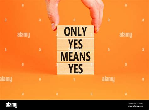 Only Yes Means Yes Symbol Concept Words Only Yes Means Yes On Wooden