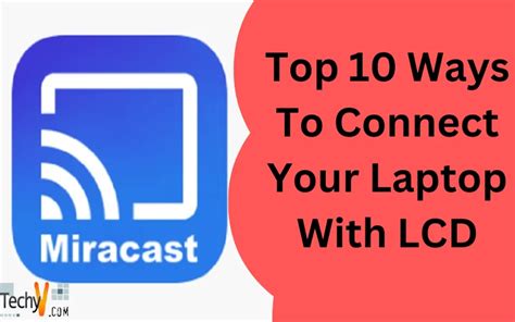 Top 10 Ways To Connect Your Laptop With LCD Techyv Com