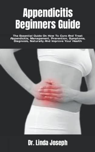 Appendicitis Beginners Guide The Essential Guide On How To Cure And Treat Appendicitis