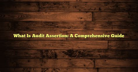 What Is Audit Assertion A Comprehensive Guide 9jaoncloud