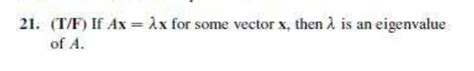 Solved T F If Ax λx for some vector x then λ is an Chegg