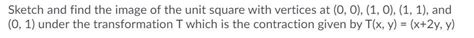 Solved Sketch And Find The Image Of The Unit Square With Chegg Com