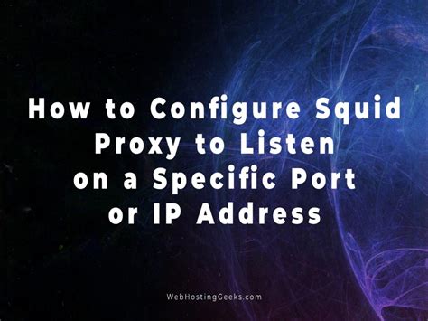 How To Configure Squid Proxy To Listen On A Specific Port Or Ip Address
