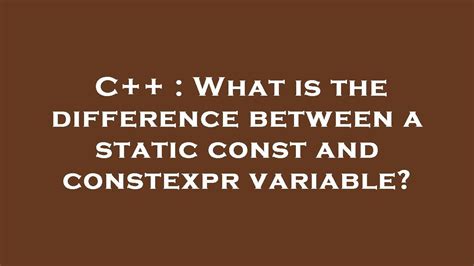 C What Is The Difference Between A Static Const And Constexpr