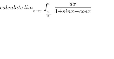 Calculate Lim X Pi Pi 2 X Dx 1 Sinx Cosx Tinku Tara