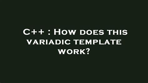 C How Does This Variadic Template Work Youtube