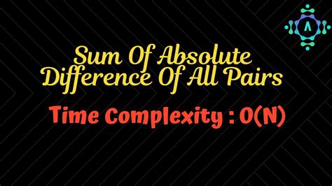 Sum Of Absolute Differences Of All Pairs In An Array Gfg Algorithm Explanation By Algods