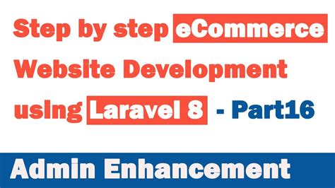 Step By Step Ecommerce Website Development Using Laravel 8 Part 16 Admin Enhancement Youtube