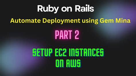 Part 2 Automate Ruby On Rails Deployment Using Mina Gem Setup Ec2 Instances On Aws Youtube