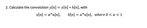 Solved Calculate The Convolution Y N X N ∗h N With