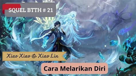 Perjalanan Xiao Xiao Sequel Btth Ep 21 Alur Cerita Donghua Battle Throught The Heaven