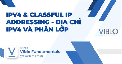 Ipv4 And Classful Ip Addressing Địa Chỉ Ipv4 Và Phân Lớp