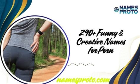 290 Funny And Creative Names For Porn