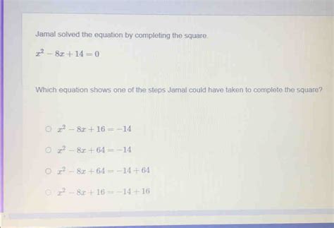 Solved Jamal Solved The Equation By Completing The Square X 2 8x 14 0 Which Equation Shows One