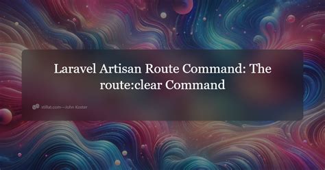 Laravel Artisan Route Command The Route Clear Command Stillat