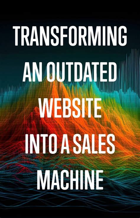 Transforming An Outdated Website Into A Sales Machine