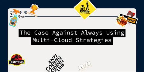 The Case Against Always Using Multi Cloud Strategies Hemaks Expert Tutorials And Code Resources