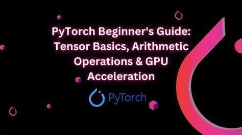 Pytorch Beginners Guide Tensor Basics Arithmetic Operations And Gpu