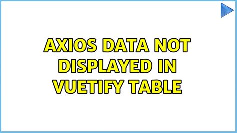 Axios Data Not Displayed In Vuetify Table YouTube