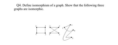 Solved Q4 Define Isomorphism Of A Graph Show That The