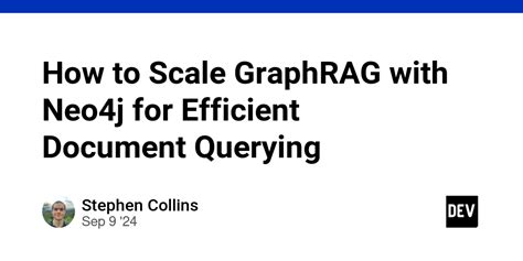 How To Scale GraphRAG With Neo4j For Efficient Document Querying DEV Community
