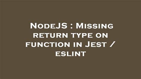 Nodejs Missing Return Type On Function In Jest Eslint Youtube