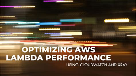 Optimise Aws Lambda Performance Using Cloudwatch And Xray
