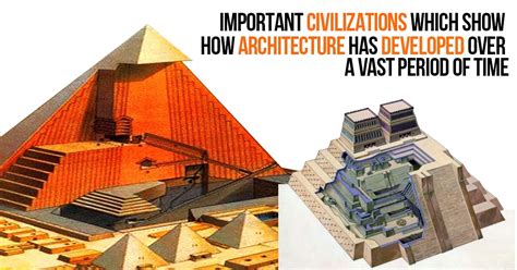 important civilizations which show how architecture has developed over