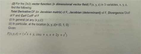 Solved 2 For The 3x3 Vector Function 3 Dimensional