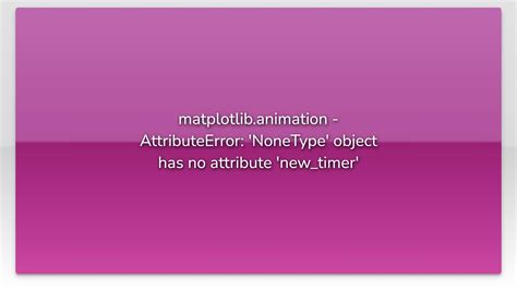 matplotlib animation attributeerror nonetype object has no