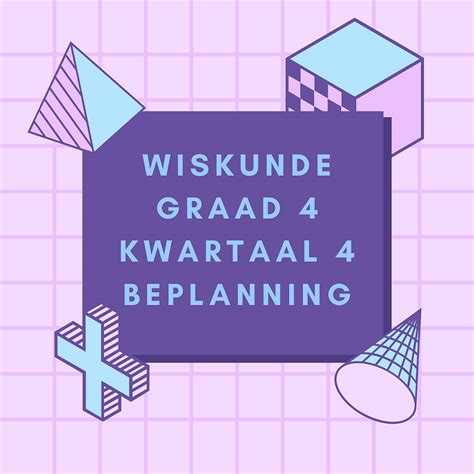 Wiskunde Graad 4 Kwartaal 4 Beplanning Cs Summaries