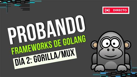 Día 2 Probando Frameworks De Go Gorillamux Youtube