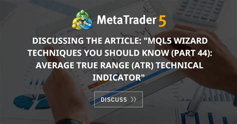 Discussing The Article Mql5 Wizard Techniques You Should Know Part 44 Average True Range
