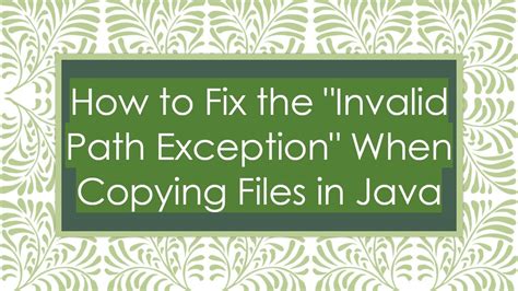 How To Fix The Invalid Path Exception When Copying Files In Java