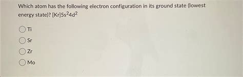 Solved Which Atom Has The Following Electron Configuration