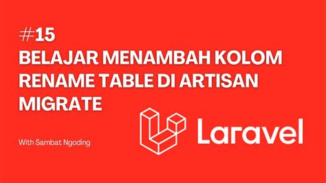 15 MENAMBAH KOLOM DAN RENAME TABLE DENGAN MIGRATION DI LARAVEL YouTube