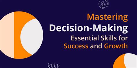 Mastering Decision Making Essential Skills For Success And Growth