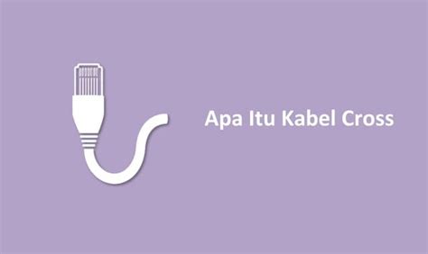 Apa Itu Kabel Cross