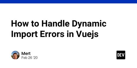 How To Handle Dynamic Import Errors In Vuejs Dev Community