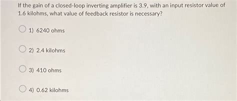 Solved If The Gain Of A Closed Loop Inverting Amplifier Is