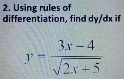 Solved 2 Using Rules Of Differentiation Find Dy Dx If Y 3x 4 Sqrt 2x 5 [calculus]