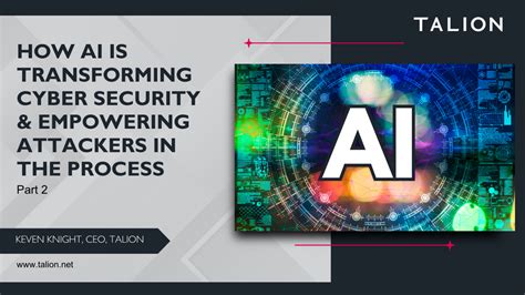 How Ai Is Transforming Cyber Security—and Empowering Attackers In The Process Part 2 Of 2