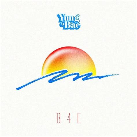 Yung Bae B4e Lyrics And Tracklist Genius