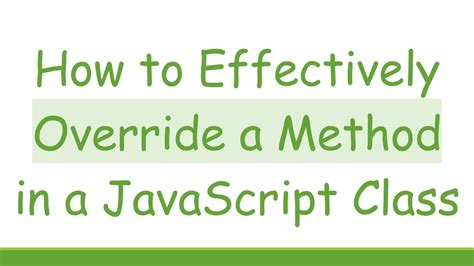 How To Effectively Override A Method In A Javascript Class Youtube