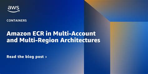 Amazon Ecr In Multi Account And Multi Region Architectures Containers