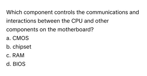 Solved Which Component Controls The Communications And Interactions